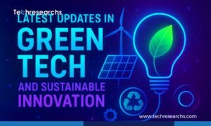 Green Tech: Latest Updates in Sustainable Innovation