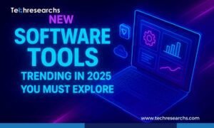 Software Tools Trending in 2025 You Must Explore