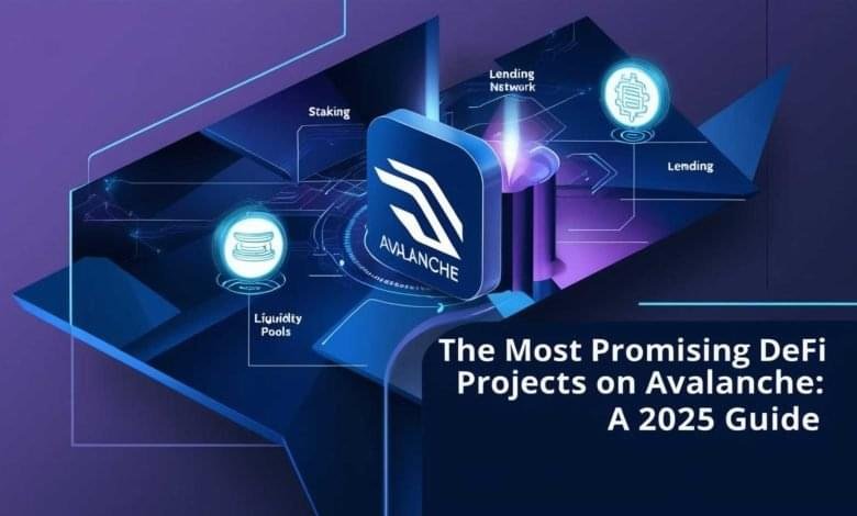 The Most Promising DeFi Projects on Avalanche: A 2025 Guide