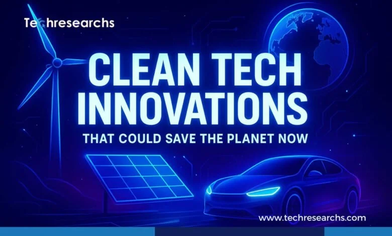 Clean Tech Innovations That Could Save the Planet Now